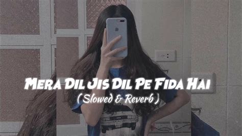 Mera Dil Jis Dil Pe Fida Hai ️‍🔥• Best Lofi 💓 • Slowed And Reverb 🔥💫