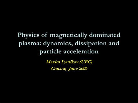 Ppt Physics Of Magnetically Dominated Plasma Dynamics Dissipation And Particle Acceleration
