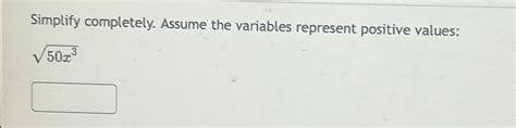 Solved Simplify Completely Assume The Variables Represent Chegg