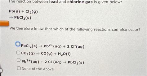 Solved The Reaction Between Lead And Chlorine Gas Is Given