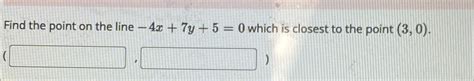 Solved Find The Point On The Line 4x 7y 5 0 Which Is Chegg