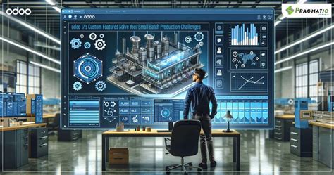 How Can Odoo 17 S Custom Features Solve Your Small Batch Production Challenges Pragmatic Techsoft