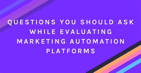 Questions You Should Ask While Evaluating Marketing Automation