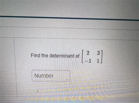 Solved 2 3 Find The Determinant Of 1 1 Number Chegg Com