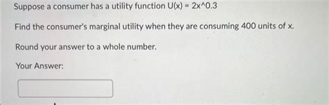 Solved Suppose A Consumer Has A Utility Function U X X Chegg