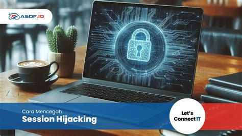 Session Hijacking Arti Cara Kerja Pencegahannya ASDF ID