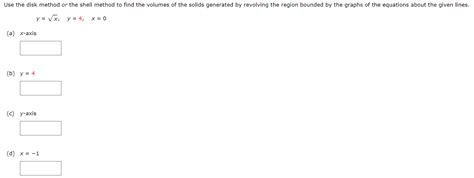 Solved Use The Disk Method Or The Shell Method To Find The Chegg Com