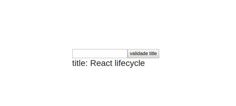 Github Cristina Ferreirareact Lifecycle Validate Title Wcs React 08