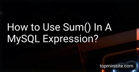 How To Use Sum In A MySQL Expression In