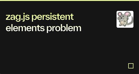 Zagjs Persistent Elements Problem Codesandbox