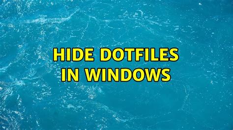 Hide Dotfiles In Windows 3 Solutions Youtube