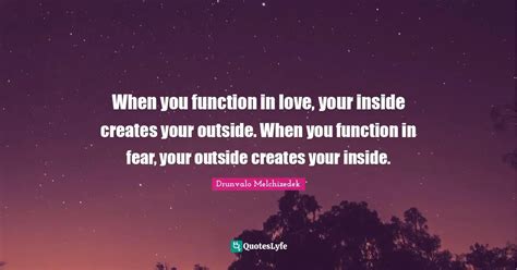 When You Function In Love Your Inside Creates Your Outside When You