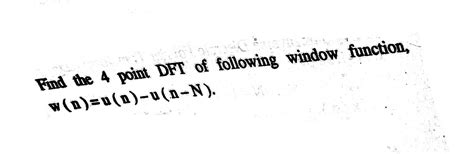 Solved Find The 4 Point Dft Of Following Window Function