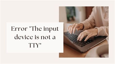 Understanding And Resolving The Error “the Input Device Is Not A Tty” By Harold Finch Medium