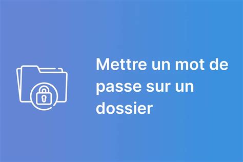 Comment Mettre Un Mot De Passe Sur Un Dossier Dts Tech