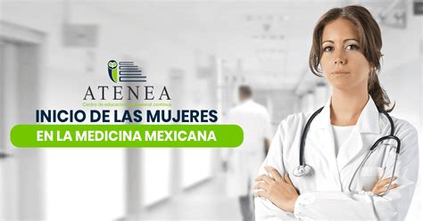 Inicio De Las Mujeres En La Medicina Mexicana Educaci N Atenea M Xico