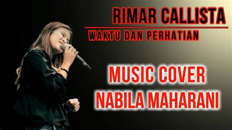 Rimar Callista Waktu Dan Perhatian LIRIK COVER NABILA MAHARANI