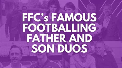Ffcs Famous Footballing Father And Son Duos