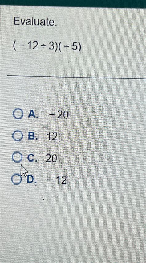 Solved Evaluate 12÷3 5a 20b 12c 20d 12