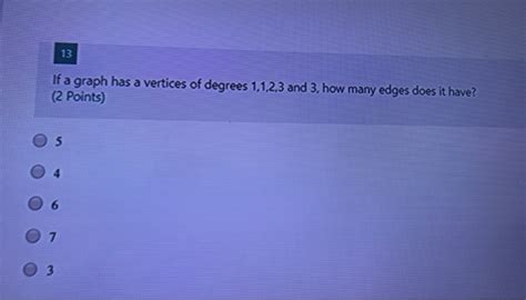 solved 13 if a graph has a vertices of degrees 1 1 2 3 and