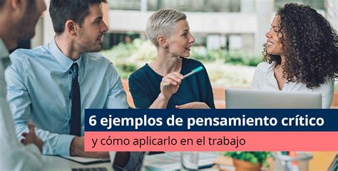 6 Ejemplos De Pensamiento Crítico Y Cómo Aplicarlo En El Trabajo 2023