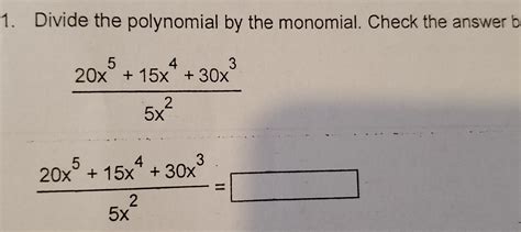 Solved Divide The Polynomial By The Monomial Check The