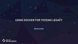 Using Docker For Testing Legacy Code PPT