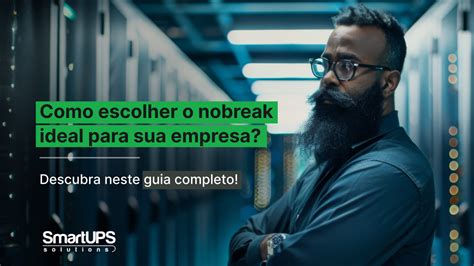 Como Escolher O Nobreak Ideal Para Sua Empresa Confira Este Guia Completo
