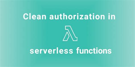 clean authorization control in serverless functions r devto