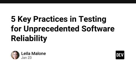 5 Key Practices In Testing For Unprecedented Software Reliability Dev