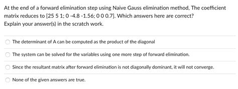 Solved At The End Of A Forward Elimination Step Using Naive Chegg