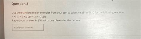 Solved Use The Standard Molar Entropies From Your Text To