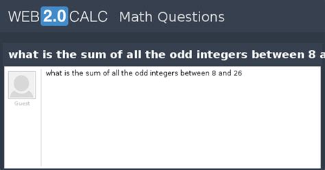 View Question What Is The Sum Of All The Odd Integers Between 8 And 26
