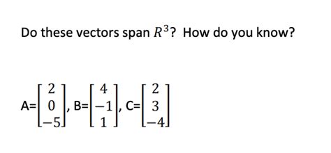 Solved Do These Vectors Span R How Do You Know Chegg Com