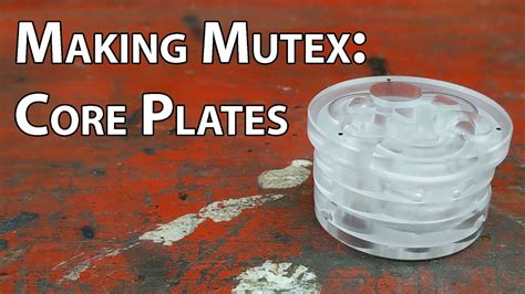 Making Mutex Core Plates Youtube