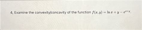 Solved 4 ﻿examine The Convexity Concavity Of The Function