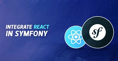 How To Integrate React In Symfony Web Encore