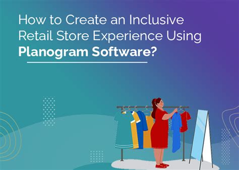 How To Create An Inclusive Retail Store Experience Using Planogram