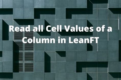 Read All Cell Values Of A Column In Leanft Cell Column Learn To Read