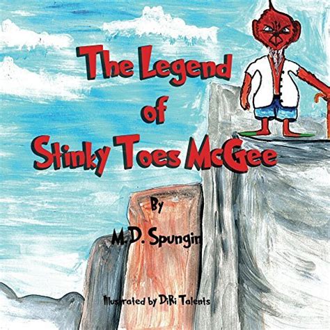 The Legend Of Stinky Toes Mcgee By Md Spungin Goodreads
