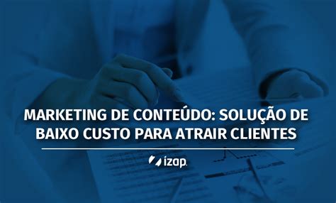 Marketing de Conteúdo solução de baixo custo para atrair clientes iZap Softworks