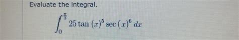 Solved Evaluate The Integral ∫0π325tan X 5sec X 6dx