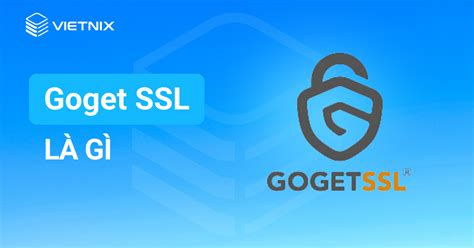 Goget SSL là gì Ưu nhược điểm và có nên chọn mua GogetSSL