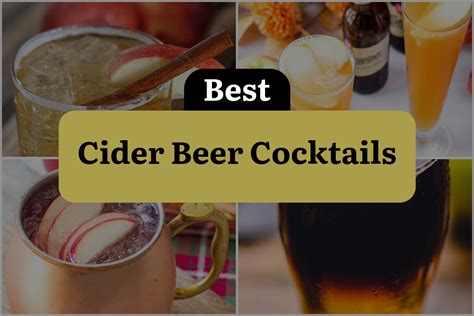 9 Cider Beer Cocktails To Sip And Savor All Year Long Dinewithdrinks