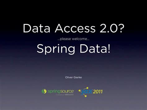 data access 2 0 please welcome spring data ppt
