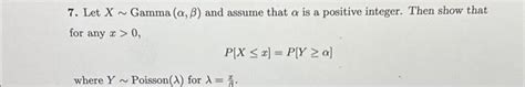 Solved 7 Let X∼gamma α β And Assume That α Is A Positive