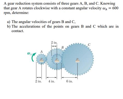 Solved A Gear Reduction System Consists Of Three Gears A B