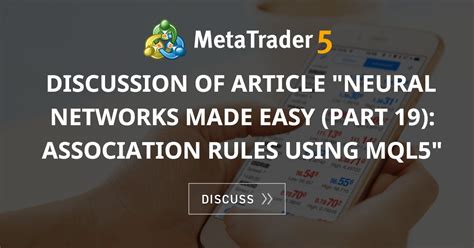 Discussion Of Article Neural Networks Made Easy Part 19 Association Rules Using Mql5