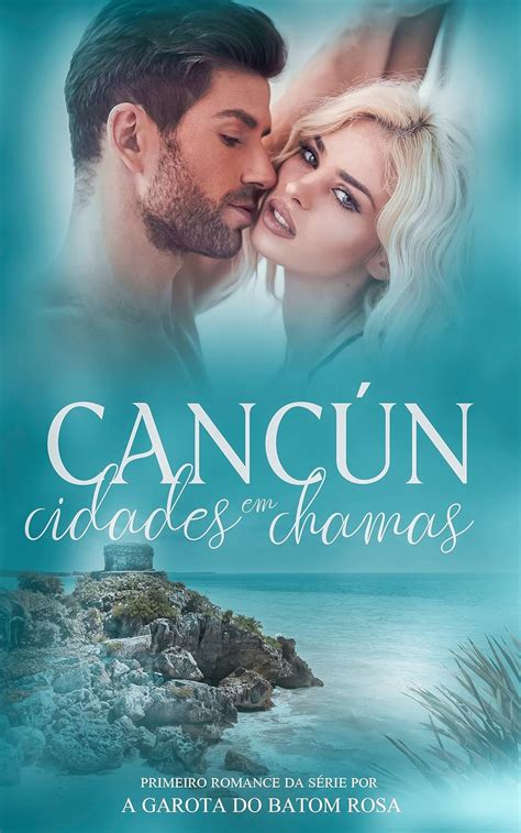CANCÚN ROMANCE HOT LIVRO I Série Cidades em Chamas eBook Do Batom Rosa A Garota