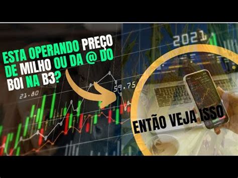 Esta operando preço de milho ou da do boi na B3 então veja isso